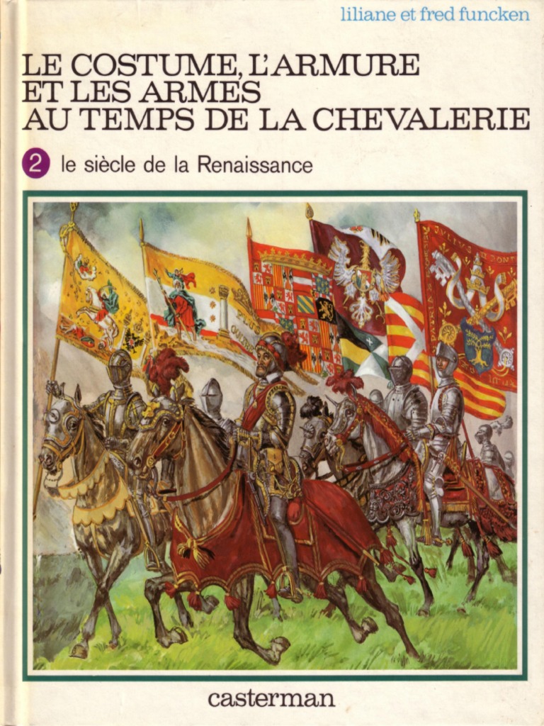 Le Costume, L'armure Et Les Armes Au Temps de La Chevalerie. Renaissance - Liliane Funcken, Fred ...
