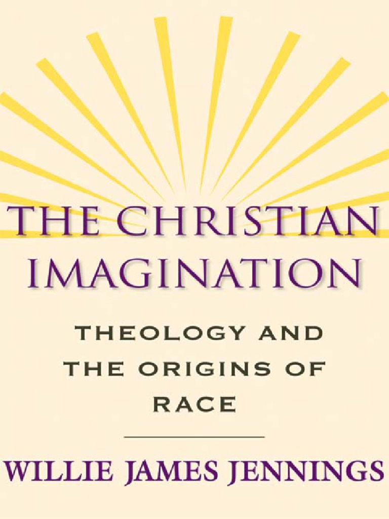 The Christian Imagination Theology and The Origins of Race Willie James Jennings Z | PDF | Theology
