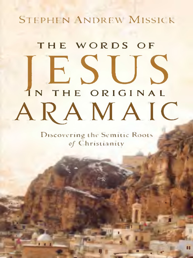 The Words of Jesus in The Original Aramaic (Stephen Andrew Missick) | PDF
