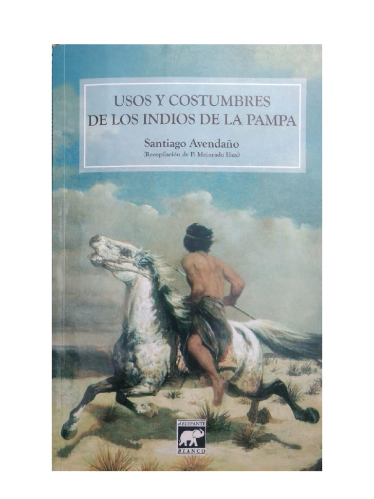 Usos y Costumbres de Los Indios de La Pampa - Primera Parte - Santiago ...