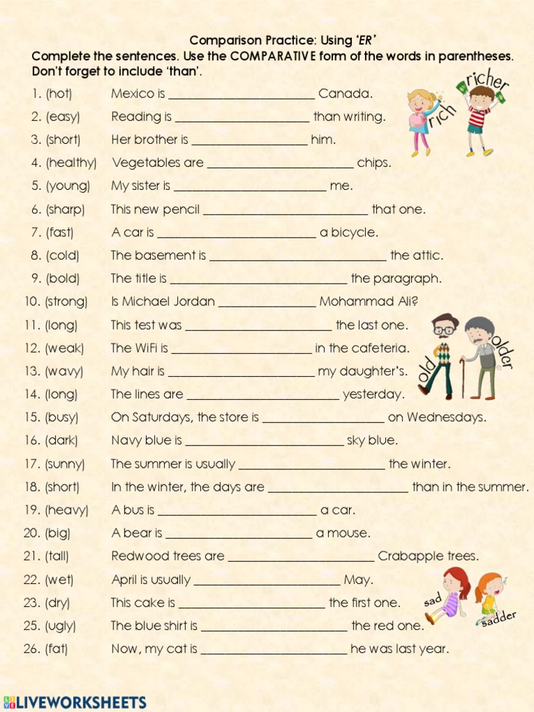Comparison Practice: Using ER' Complete The Sentences. Use The COMPARATIVE Form of The Words in ...