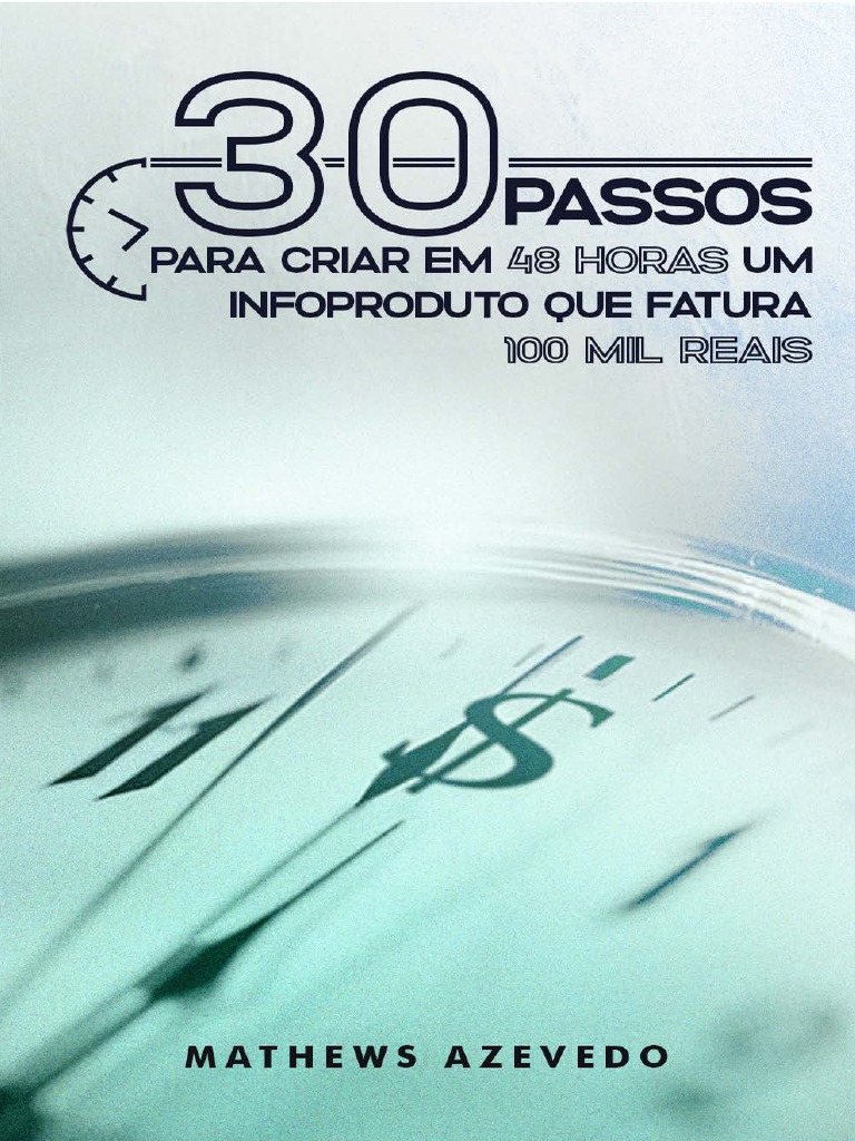 30 Passos para Criar em 48 Horas Um Infoproduto Que Fatura 100 Mil ...