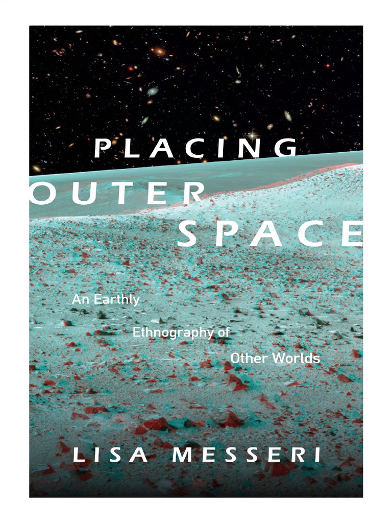 03 (Lisa Messeri) Placing Outer Space An Earthly Eth (Z Lib - Org ...