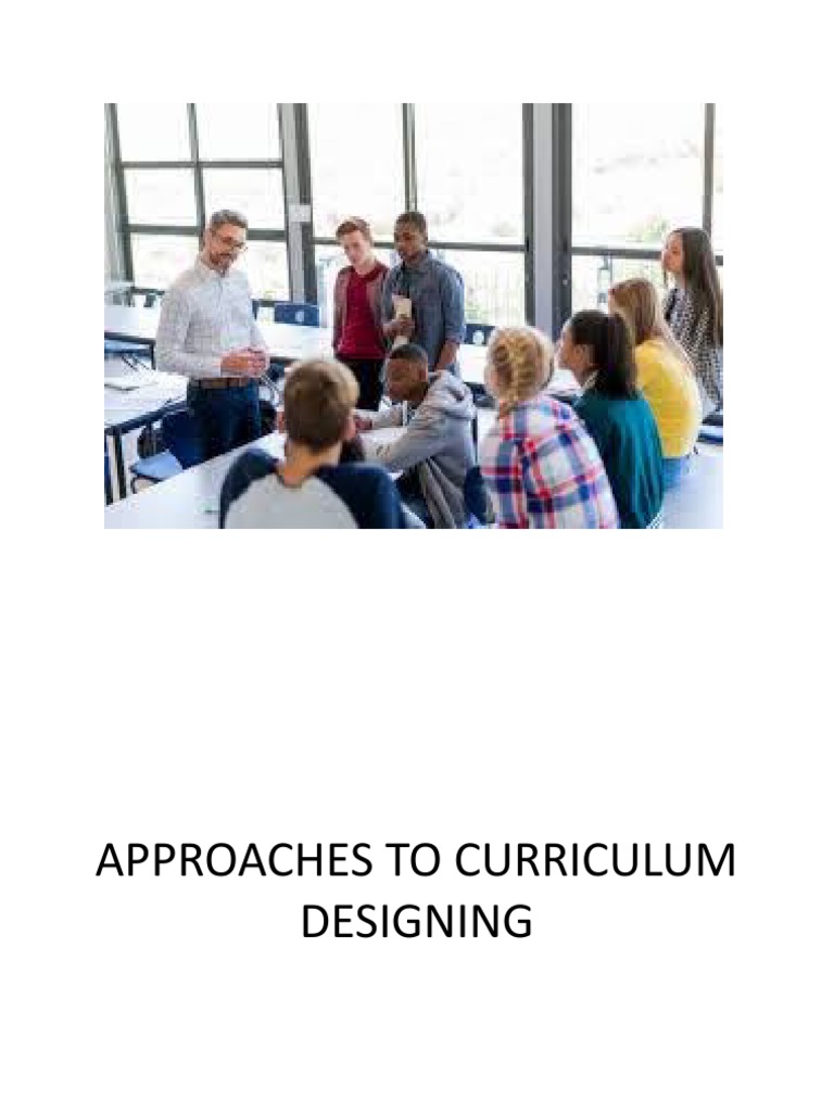 Approaches To Curriculum Designing | Download Free PDF | Curriculum | Learning