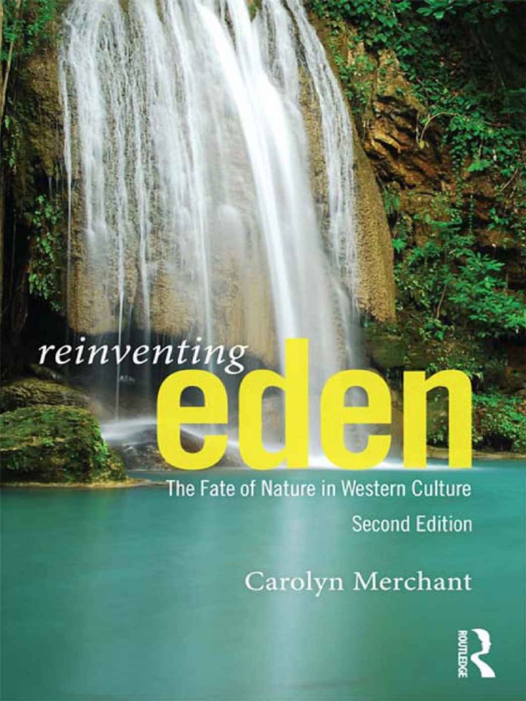 REINVENTING EDEN. The Fate of Nature in Western Culture. Carolyn ...