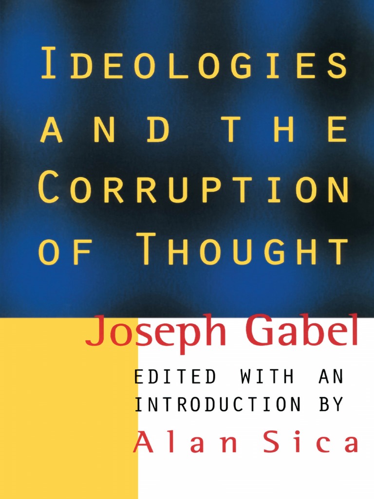 Joseph Gabel, Alan Sica - Ideologies and The Corruption of Thought ...