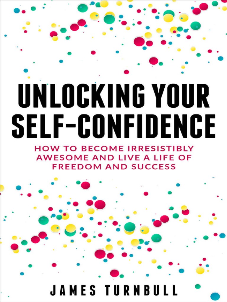 Unlocking Your Self-Confidence_ How to Become Irresistibly Awesome and ...
