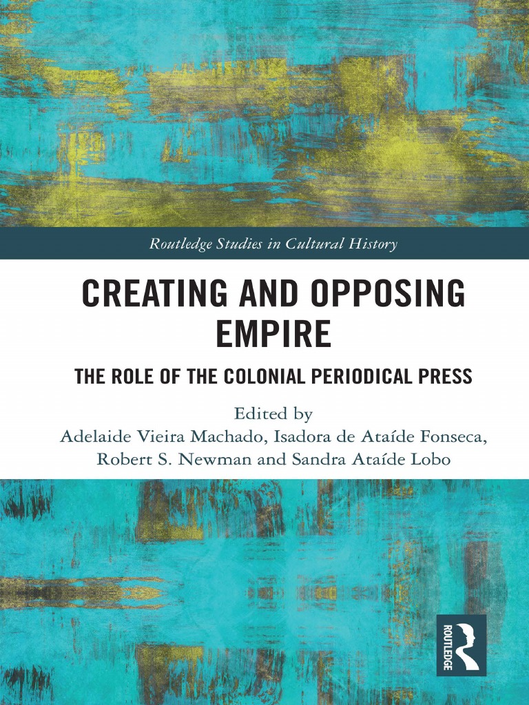 Machado, Adelaide Vieira Et Al (Eds.) - Creating and Opposing Empire - The Role of The Colonial ...