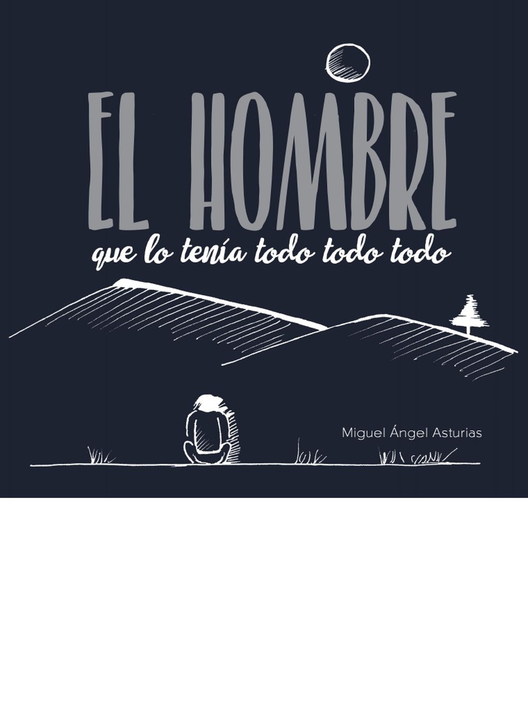 El Hombre Que Lo Tenia Todo, Todo Todo - Asturias Miguel Angel | PDF El Hombre Que Lo Tenia Todo, Todo Todo - Asturias Miguel Angel | PDF