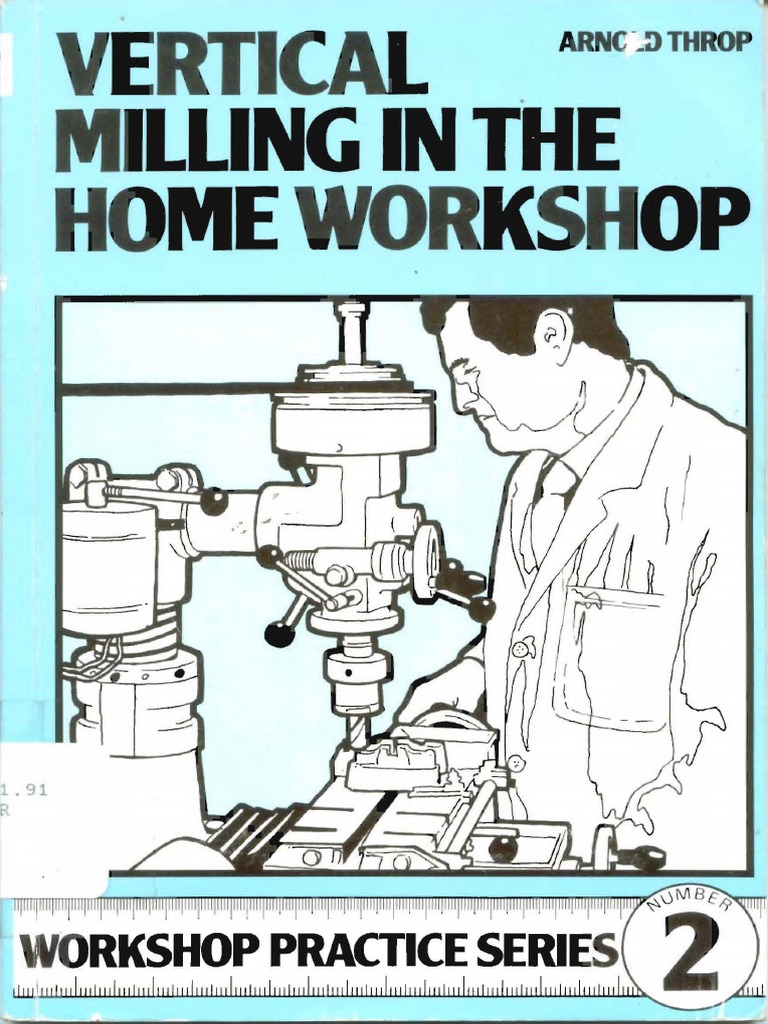Workshop Practice Series 02 - Vertical Milling in The Home Workshop | PDF | Tools | Equipment