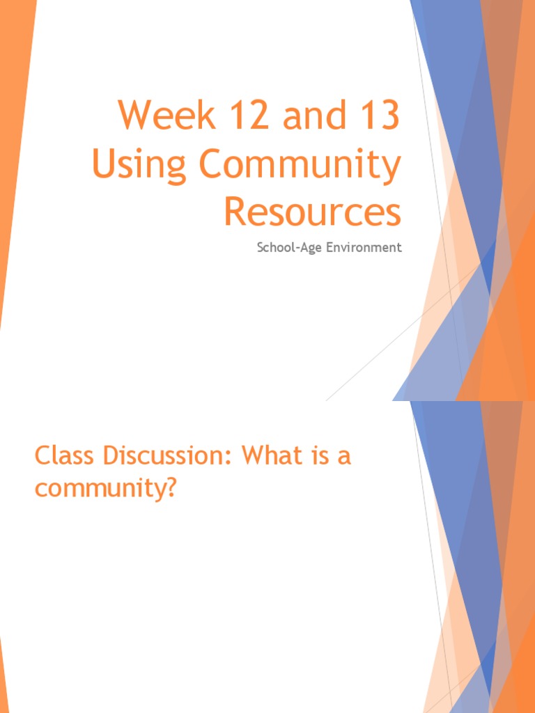 Week 12 and 13 Using Community Resources: School-Age Environment ...