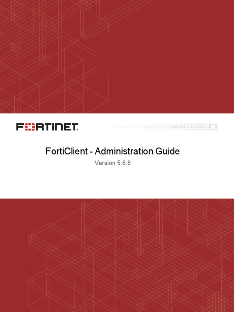 FortiClient 5.6.6 Administration Guide | PDF | Antivirus Software | Virtual Private Network