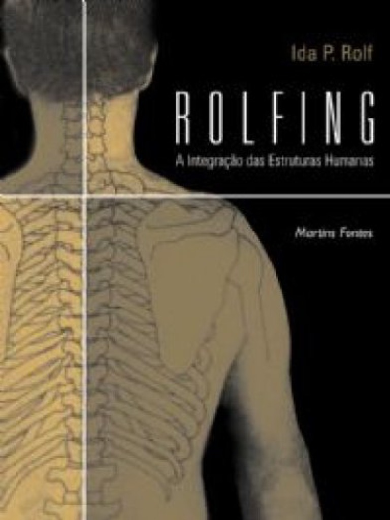 Resumo Rolfing A Integracao Das Estruturas Humanas Ida P Rolf | PDF