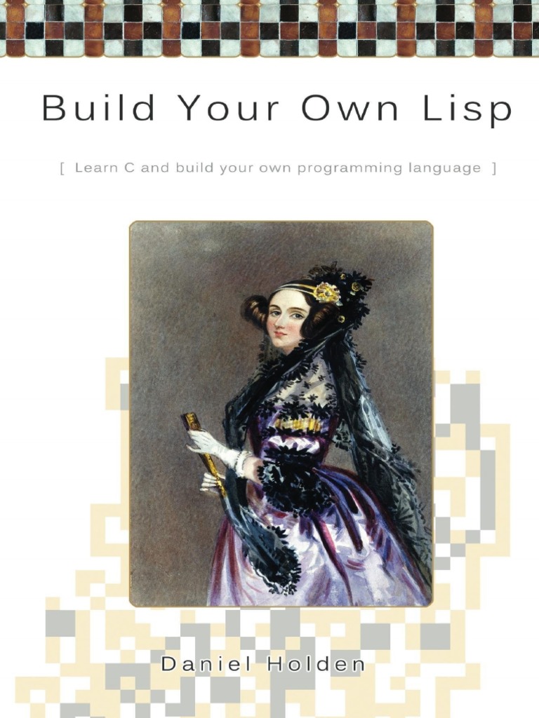 Build Your Own Lisp Learn C And Build Your Own Programming Language