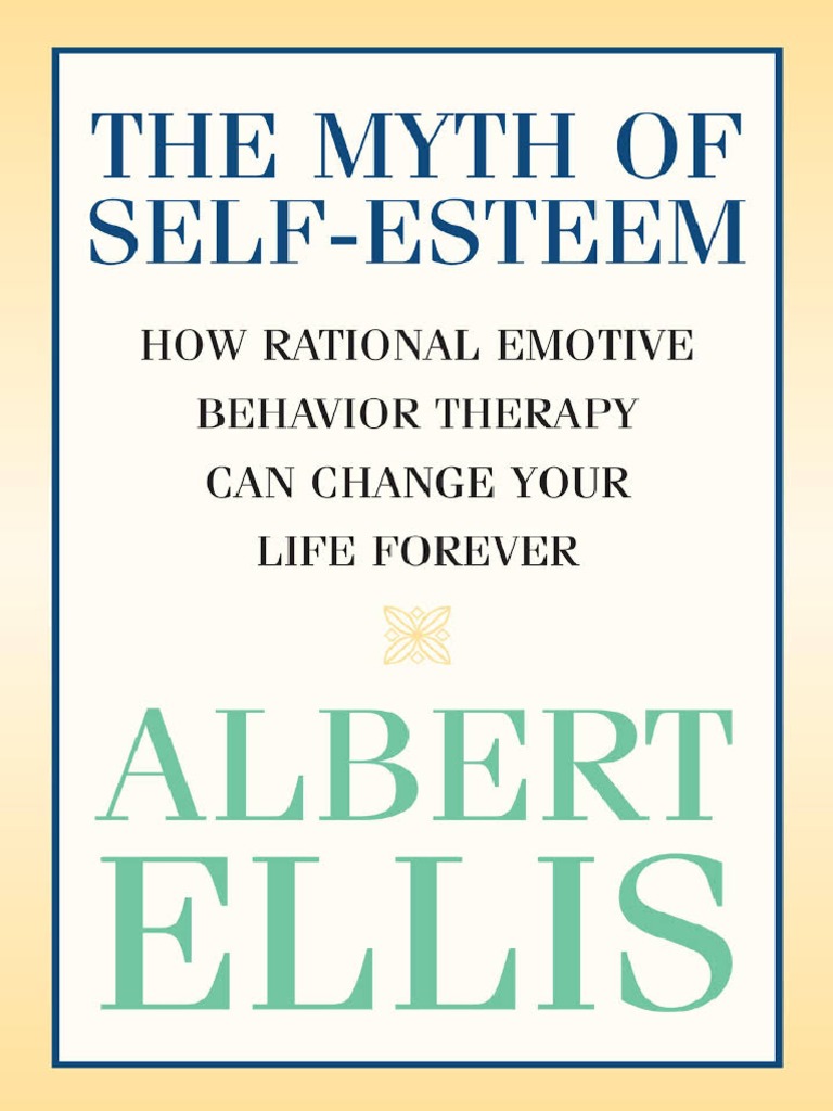 The Myth of Self Esteem How Rational Emotive Behavior Therapy Can Change Your Life Forever PDF ...