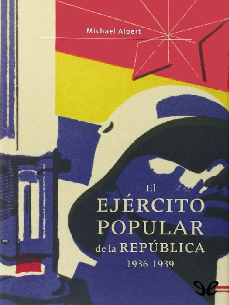 Alpert, Michael - El Ejército Popular de La República, 1936-1939 PDF ...