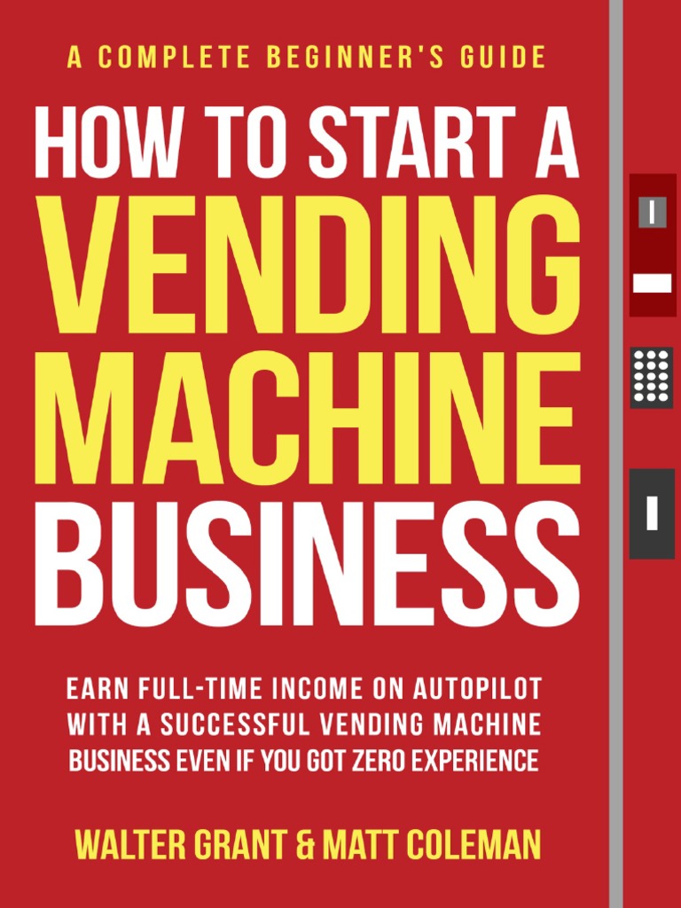 How To Start A Vending Machine Business (Matt Coleman, Walter Grant) (Z ...