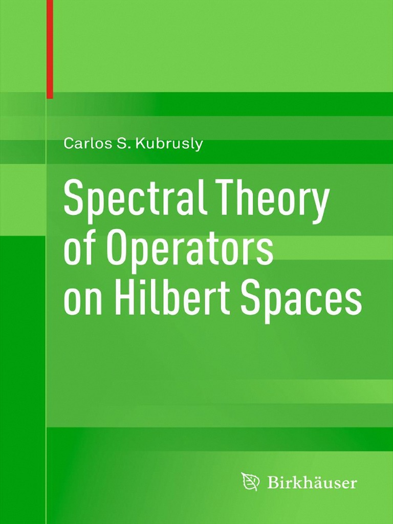 Carlos S. Kubrusly (Auth.) - Spectral Theory of Operators On Hilbert Spaces-Birkhäuser Basel ...