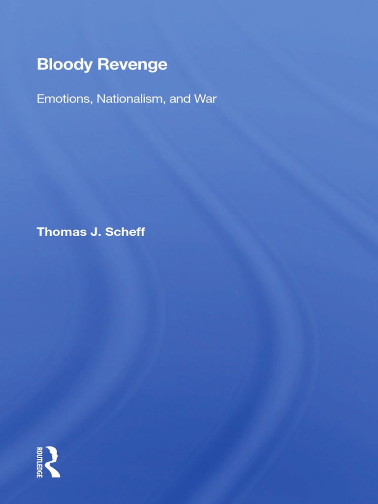 Thomas J. Scheff - Bloody Revenge - Emotions, Nationalism, and War ...