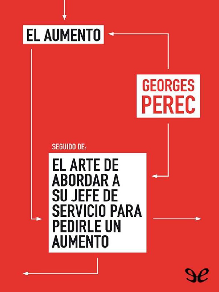 Perec Georges - El Aumento - El Arte de Abordar A Su Jefe de Servicio para Pedirle Un Aumento ...