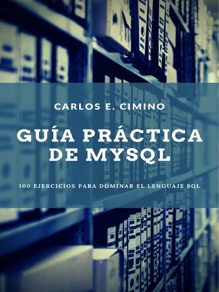 Guía Práctica De Mysql Carlos E Cimino Pdf Licencia Creative 9339