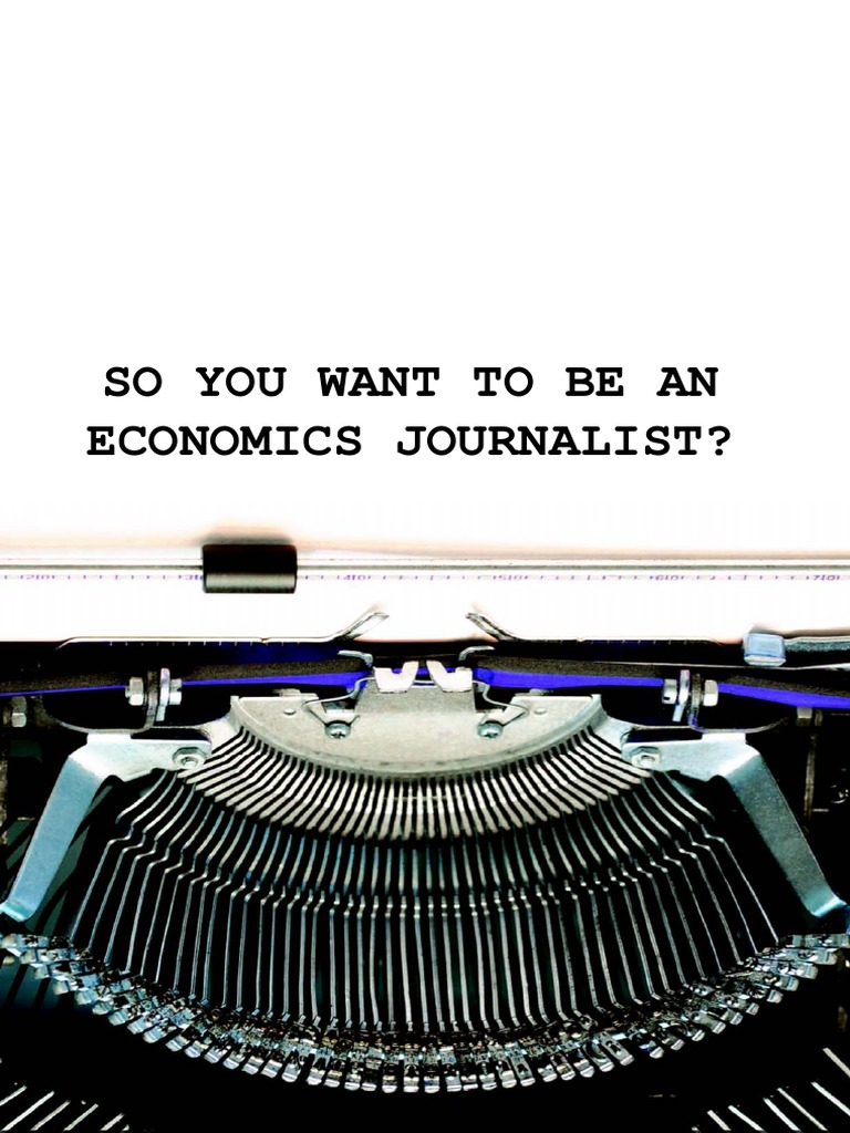 Soyouwanttobean Economics Journalist? | PDF | News | Economics
