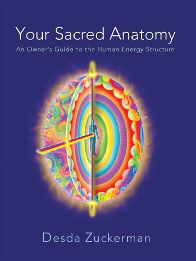 Your Sacred Anatomy - An Owner's Guide To The Human Energy Structure ... Your Sacred Anatomy - An Owner's Guide To The Human Energy Structure ...