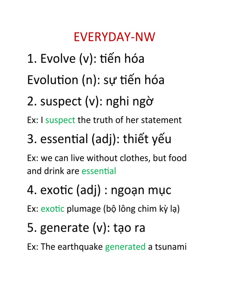 1. Evolve (v) : tiến hóa Evolution (n) : sự tiến hóa 2. suspect (v) : nghi ngờ 3. essential (adj ...