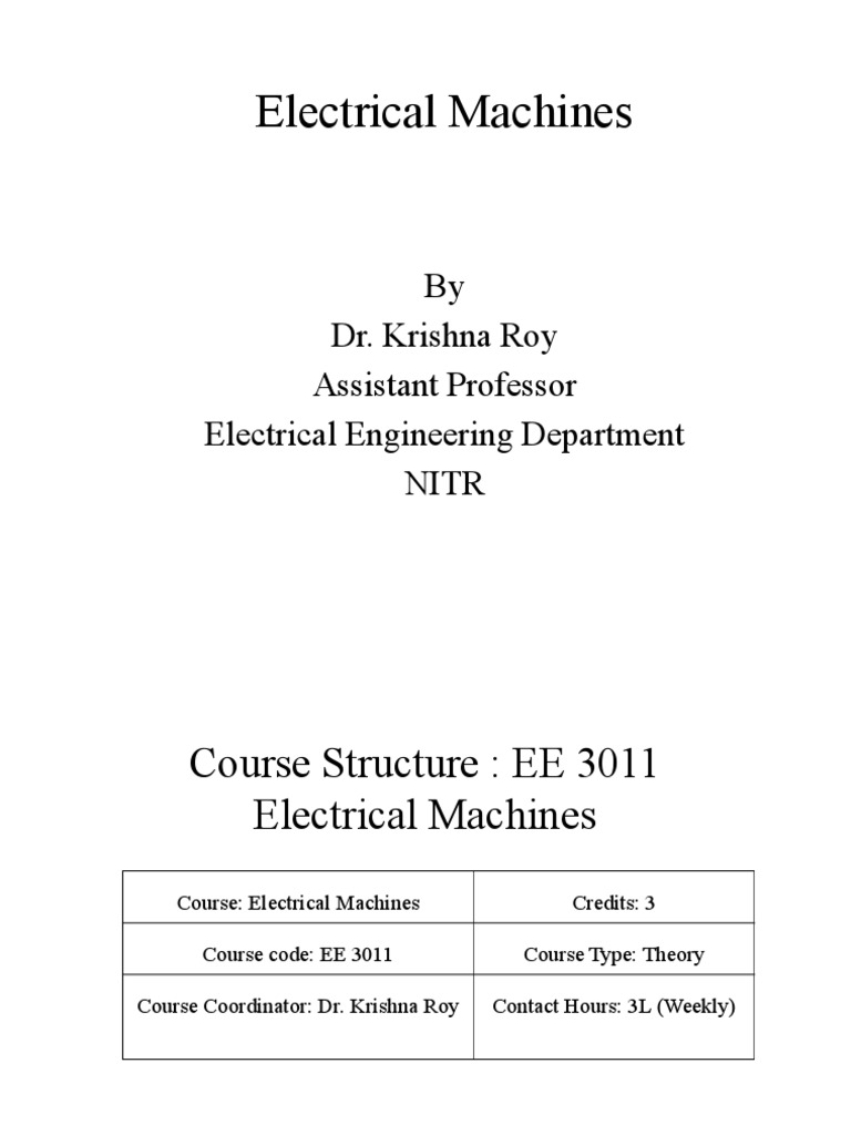 Electrical Machines: by Dr. Krishna Roy Dr. Krishna Roy Assistant Professor Electrical ...