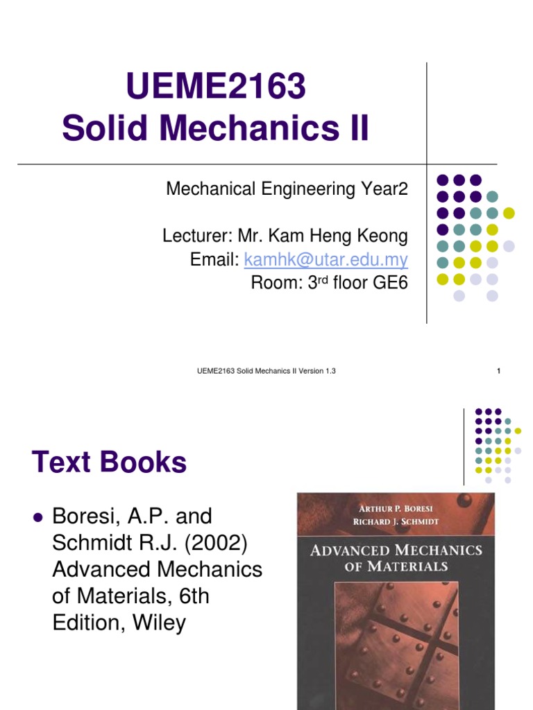 UEME2163 Solid Mechanics II: Mechanical Engineering Year2 Lecturer: Mr. Kam Heng Keong Email ...