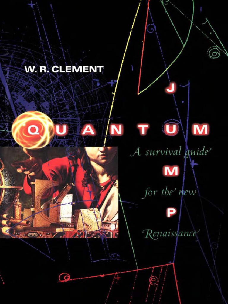 Quantum Jump A Survival Guide For The New Renaissance (By W.R. Clement ...