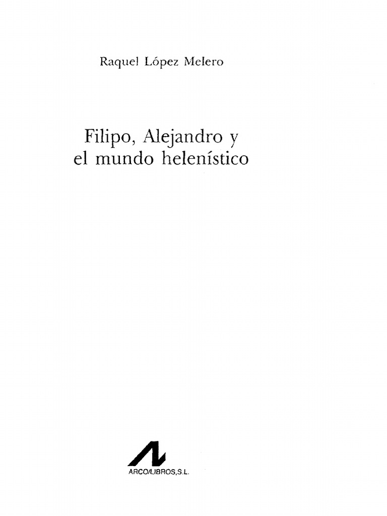 Lopez Melero Raquel - Filipo Alejandro Y El Mundo Helenistico | PDF ...