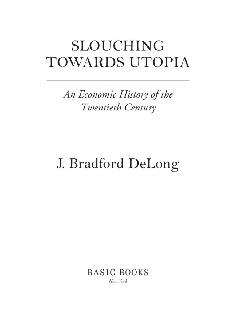 Slouching Towards Utopia - J. Bradford Delong | PDF