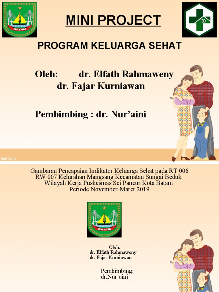 Mini Project: Program Keluarga Sehat Oleh: Dr. Elfath Rahmaweny Dr. Fajar Kurniawan Pembimbing ...