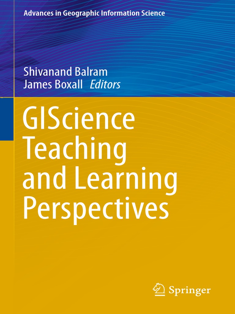 Giscience Teaching and Learning Perspectives: Shivanand Balram James Boxall Editors | PDF ...