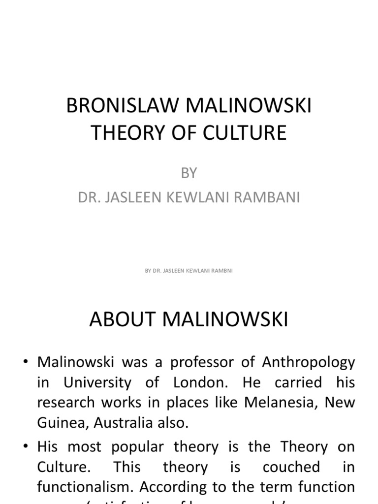 Bronislaw Malinowski Theory of Culture: BY Dr. Jasleen Kewlani Rambani | PDF | Behavioural ...