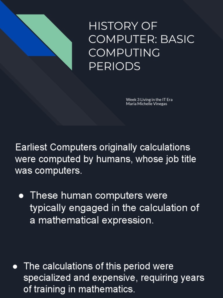 History of Computer: Basic Computing Periods: Week 3 Living in The IT Era Maria Michelle Vinegas ...