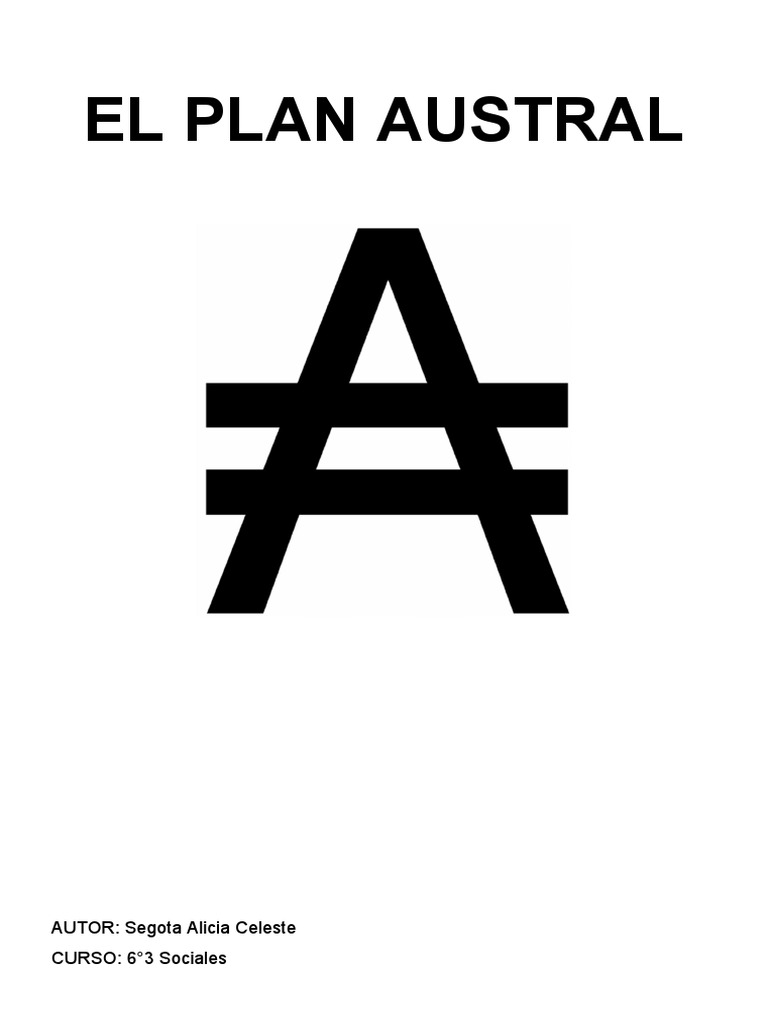 El Plan Austral: AUTOR: Segota Alicia Celeste CURSO: 6°3 Sociales | PDF ...