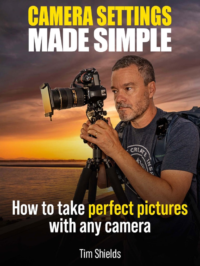 Camera Settings Made Simple: How to Take Perfect Pictures with Any ...