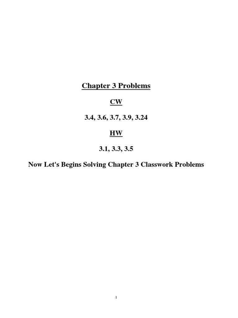 Chapter 3 Problems: CW 3.4, 3.6, 3.7, 3.9, 3.24 HW 3.1, 3.3, 3.5 Now Let's Begins Solving ...