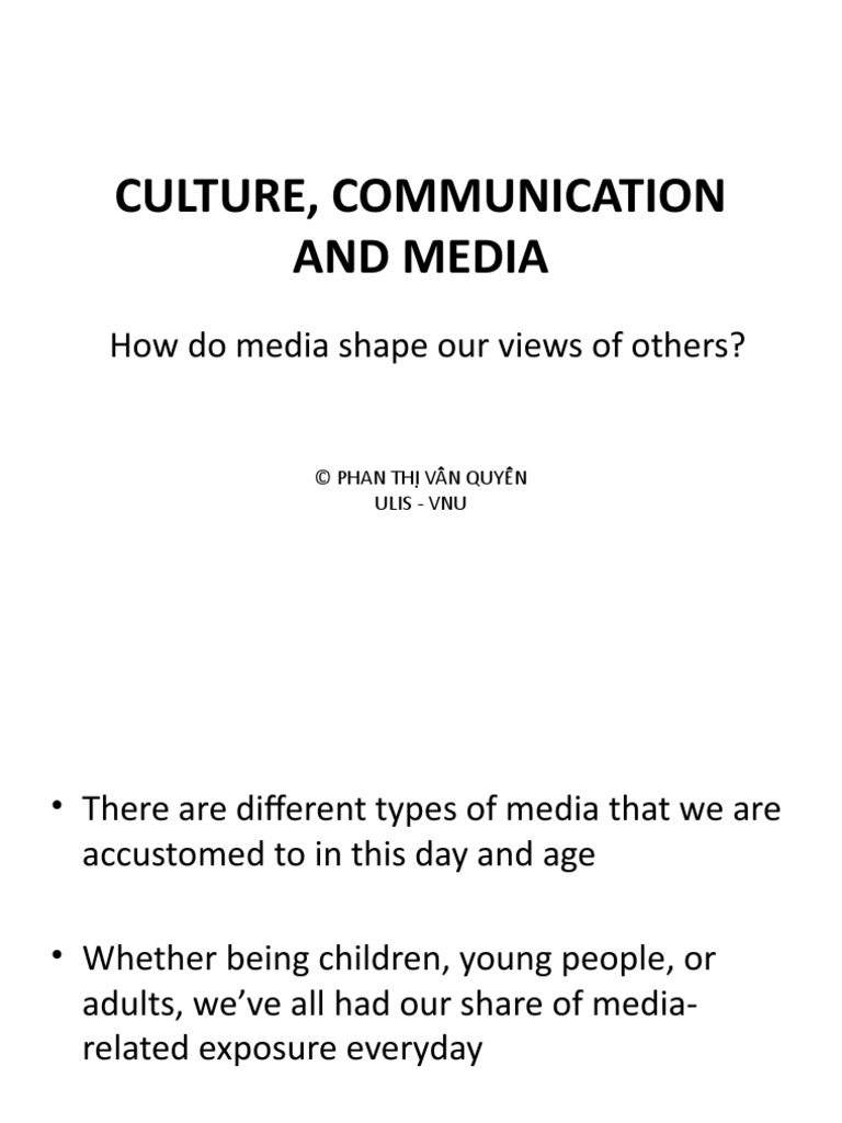 Culture, Communication and Media: How Do Media Shape Our Views of ...