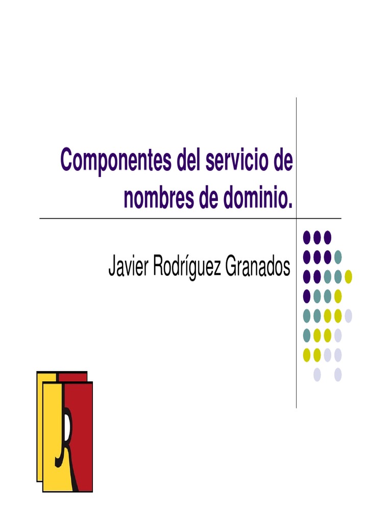 Componentes Del Servicio de Nombres de Dominio.: Javier Rodríguez ...