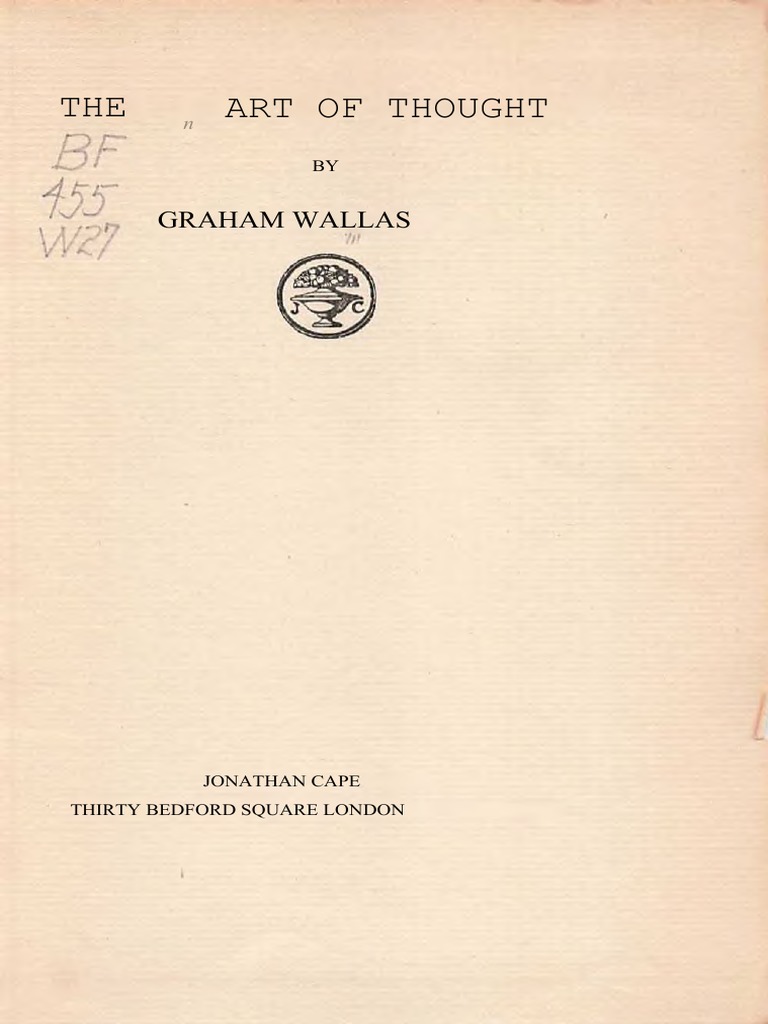 Graham Wallas: THE Art of Thought | PDF | Thought | Consciousness