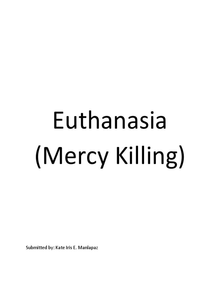 Euthanasia (Mercy Killing) : Submitted By: Kate Iris E. Manlapaz | PDF