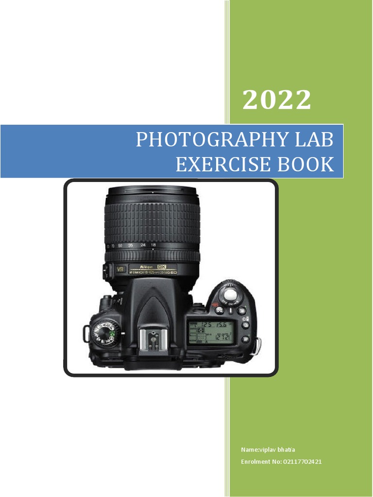 Viplav PHOTOGRAPHY LAB EXERCISE BOOK | PDF | Camera | Camera Lens