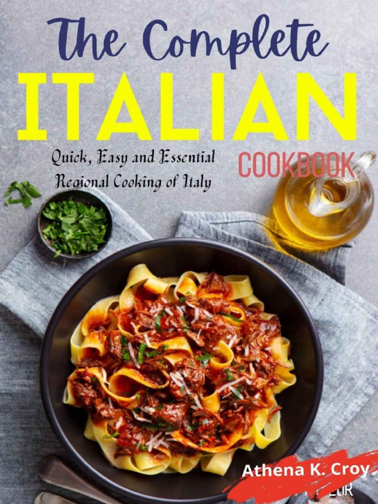 The Complete Italian Cookbook Quick, Easy and Essential Regional ...