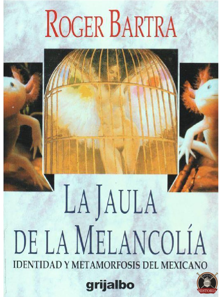 La jaula de la melancolía. identidad y metamorfosis del mexicano ...