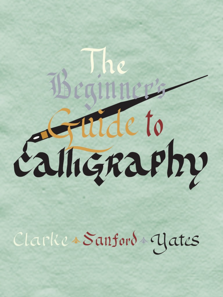 Beginner S Guide To Calligraphy | PDF | Western Calligraphy | Calligraphy