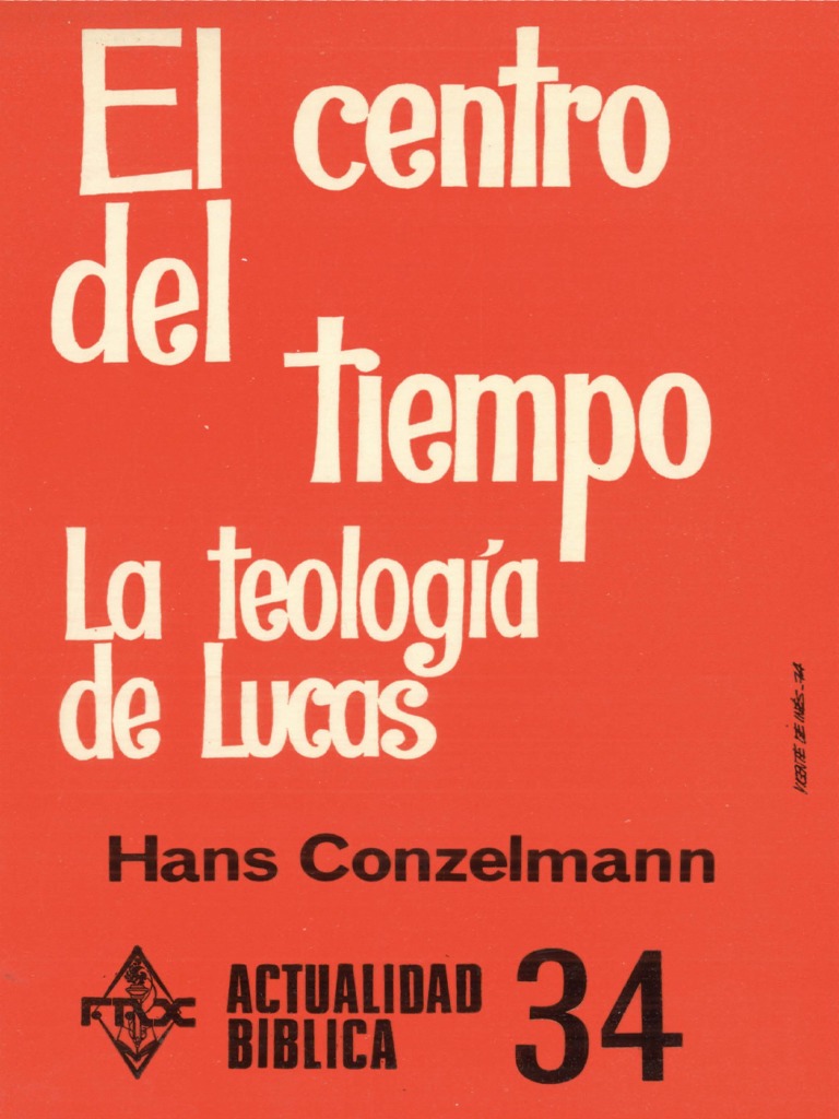 Conzelmann, Hans - El Centro Del Tiempo. Estudio de La Teologia de ...