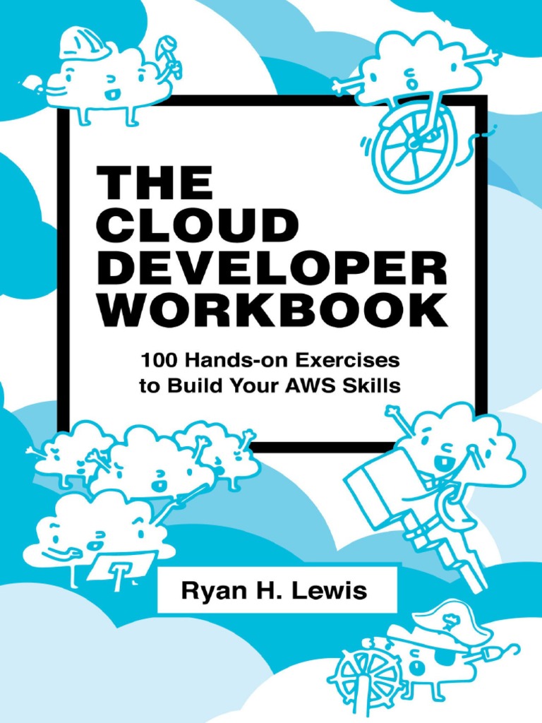 The Cloud Developer Workbook_ 100 Hands-on Exercises to Build Your AWS Skills.pdf | PDF